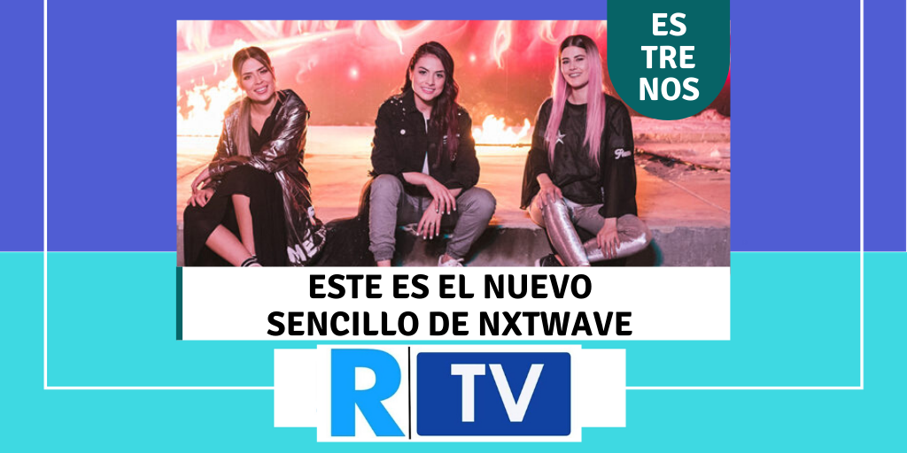 Este es el nuevo sencillo de Nxtwave - LARAZÓN.CO